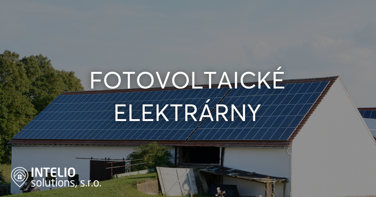 Fotovoltaické elektrárny | Intelio Solutions, s.r.o.